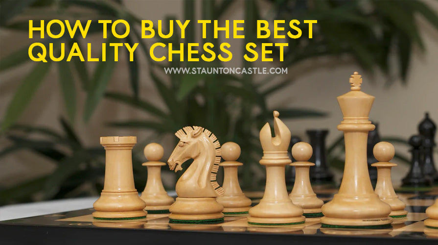 HOW TO BUY THE BEST QUALITY CHESS SET – Staunton Castle